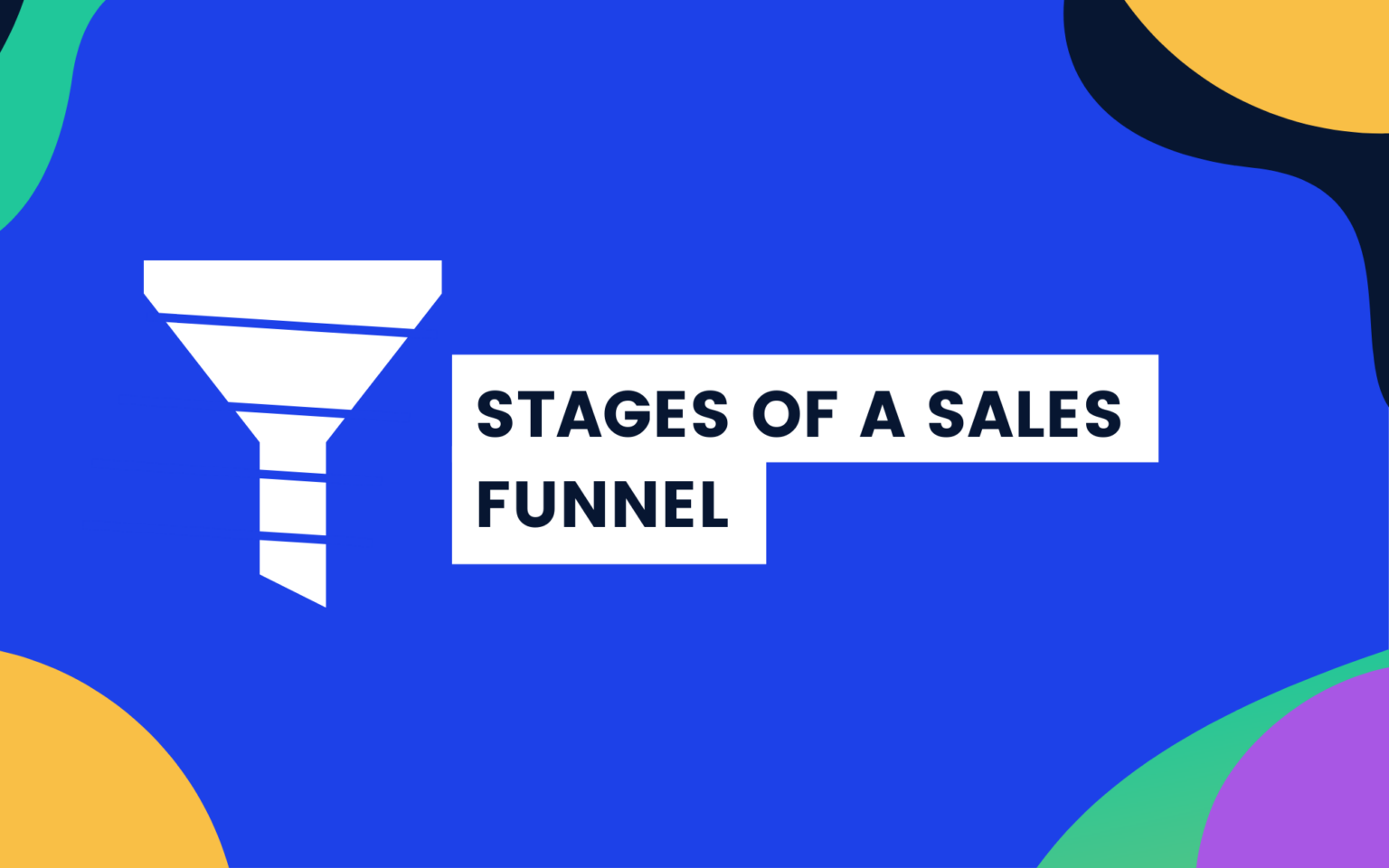 Stages of a Sales Funnel: What is & How to Create One