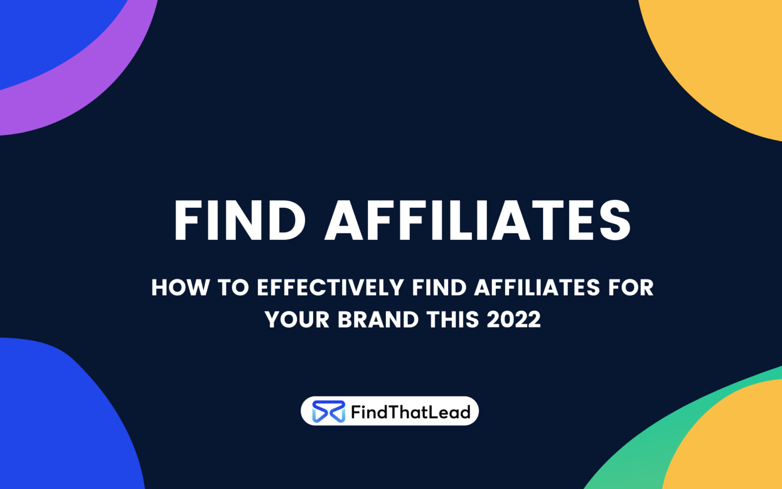 How to Effectively Find Affiliates For Your Brand This 2022 How to Effectively Find Affiliates For Your Brand This 2022